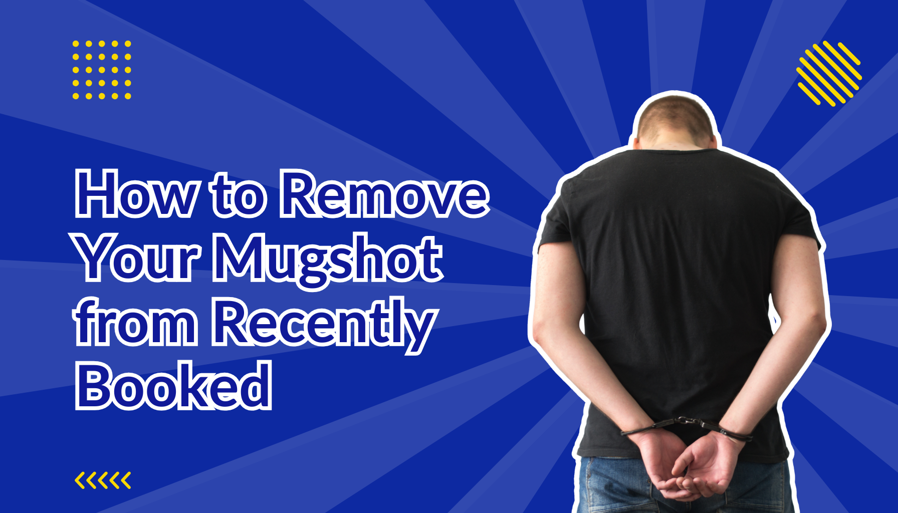 How to Remove Your Mugshot from Recently Booked